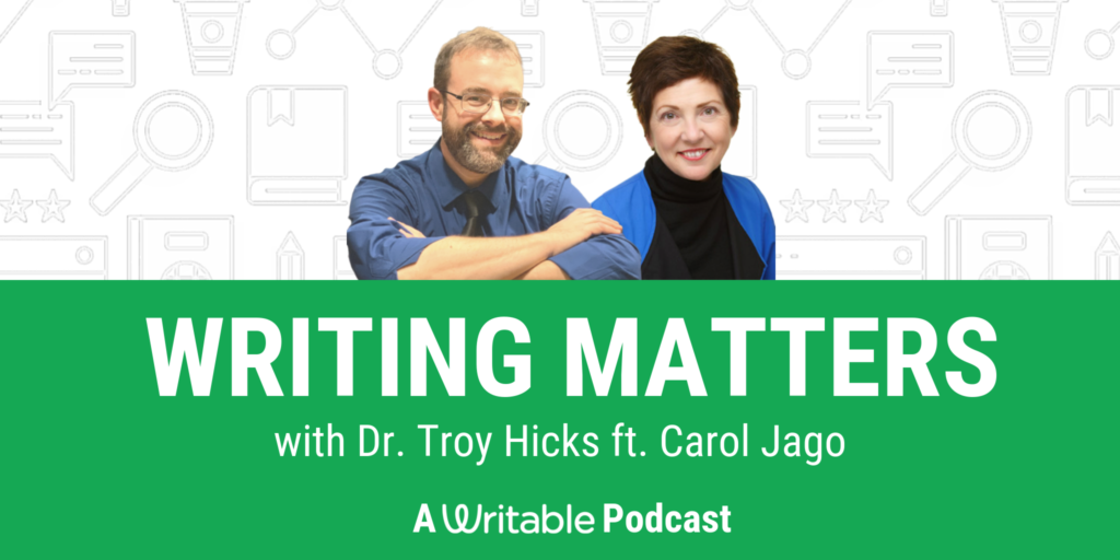 Writing Matters with Dr. Troy Hicks ft. Carol Jago - Writable