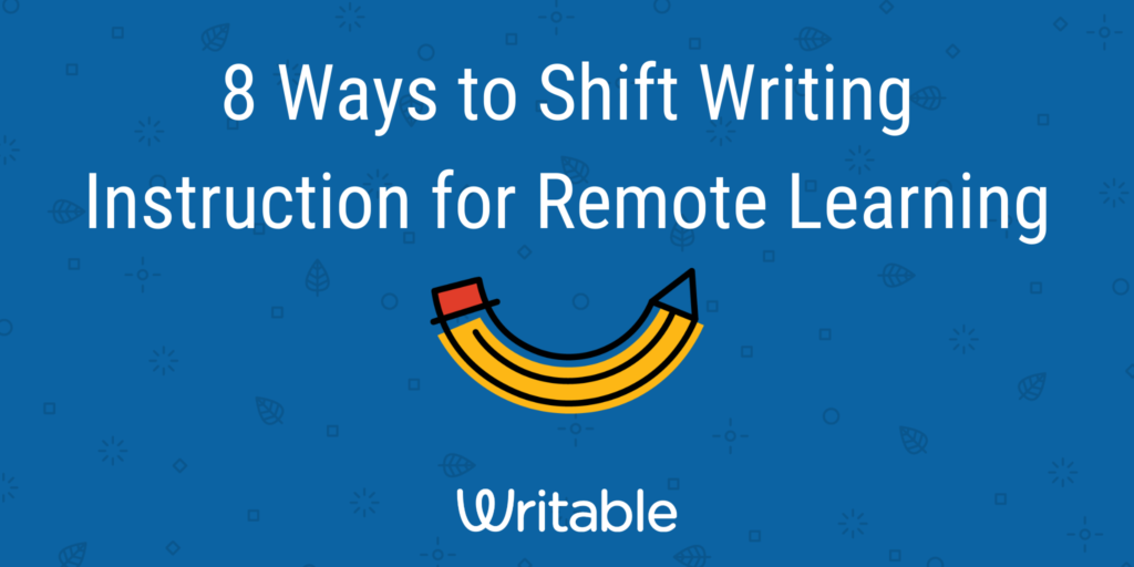 8 Ways to Shift Writing Instruction for Remote Learning - Writable