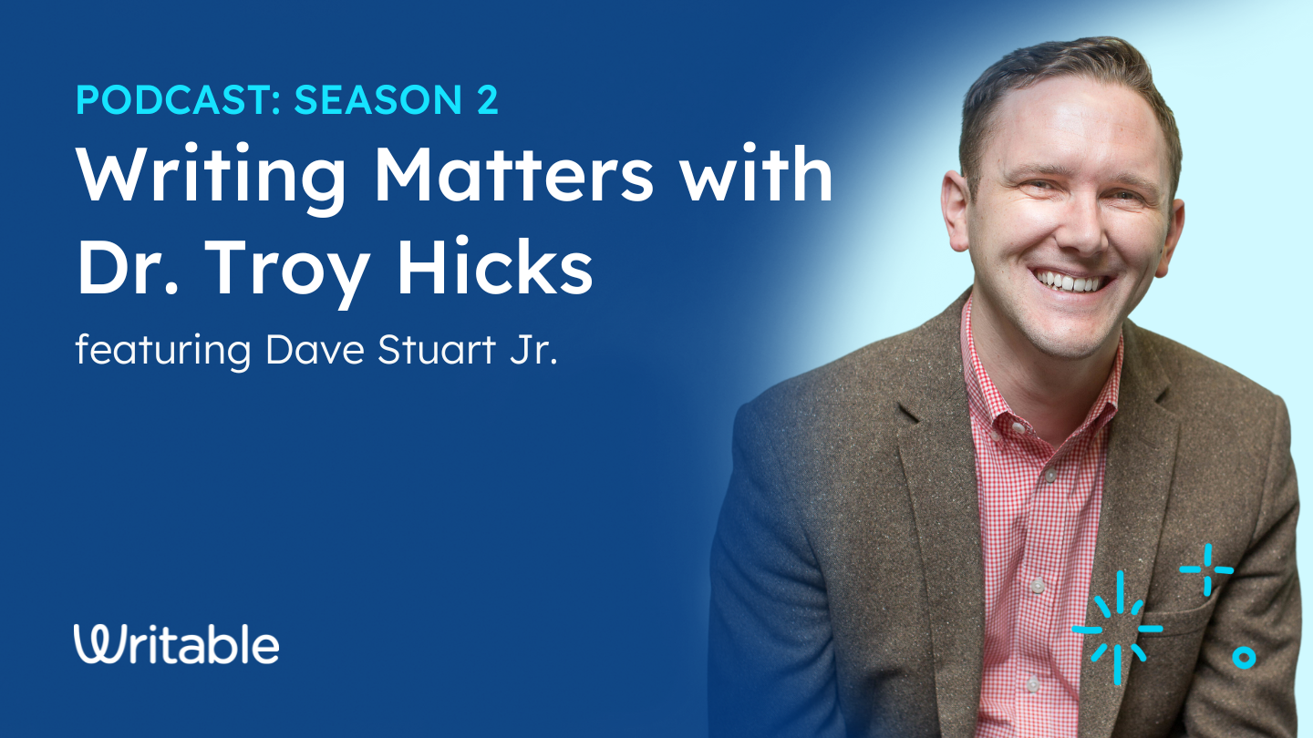 Writing Matters with Dr. Troy Hicks ft. Dave Stuart Jr. - Writable